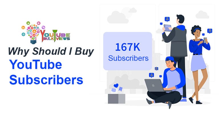 Why Should I Buy YouTube Subscribers?- youtubebulkviews.com