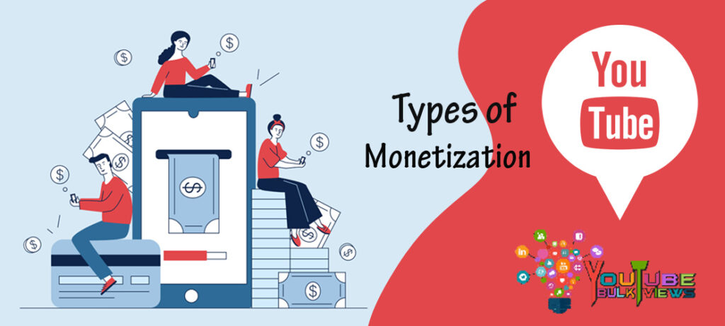 Types of YouTube Monetization- Youtubebulkviews.com