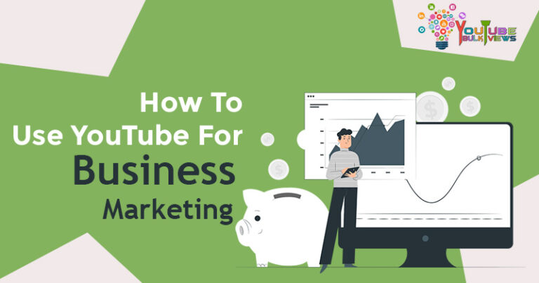 How To Use YouTube For Business Marketing ? Youtubebulkviews.com
