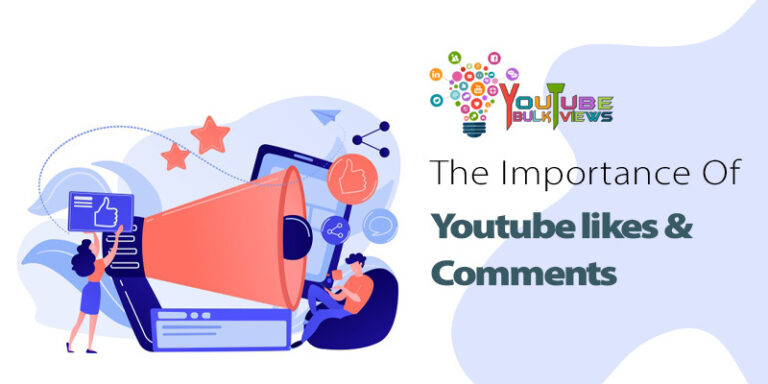 The Importance of Youtube Likes & Comments- Youtubebulkviews.com